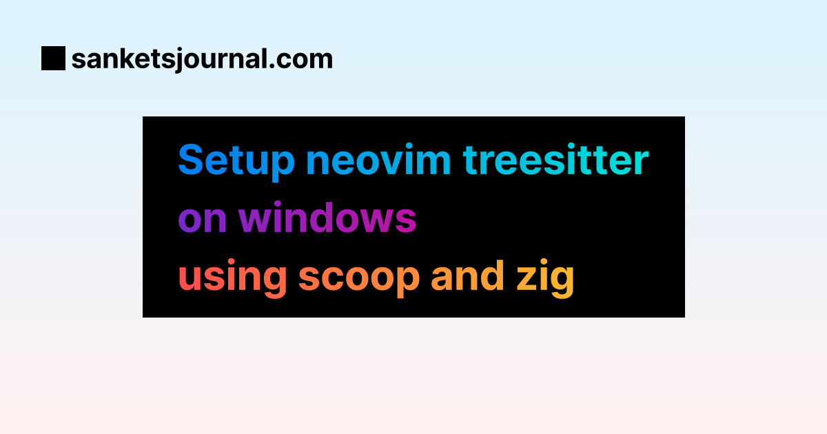 Setup Neovim Treesitter On Windows Using Scoop And Zig